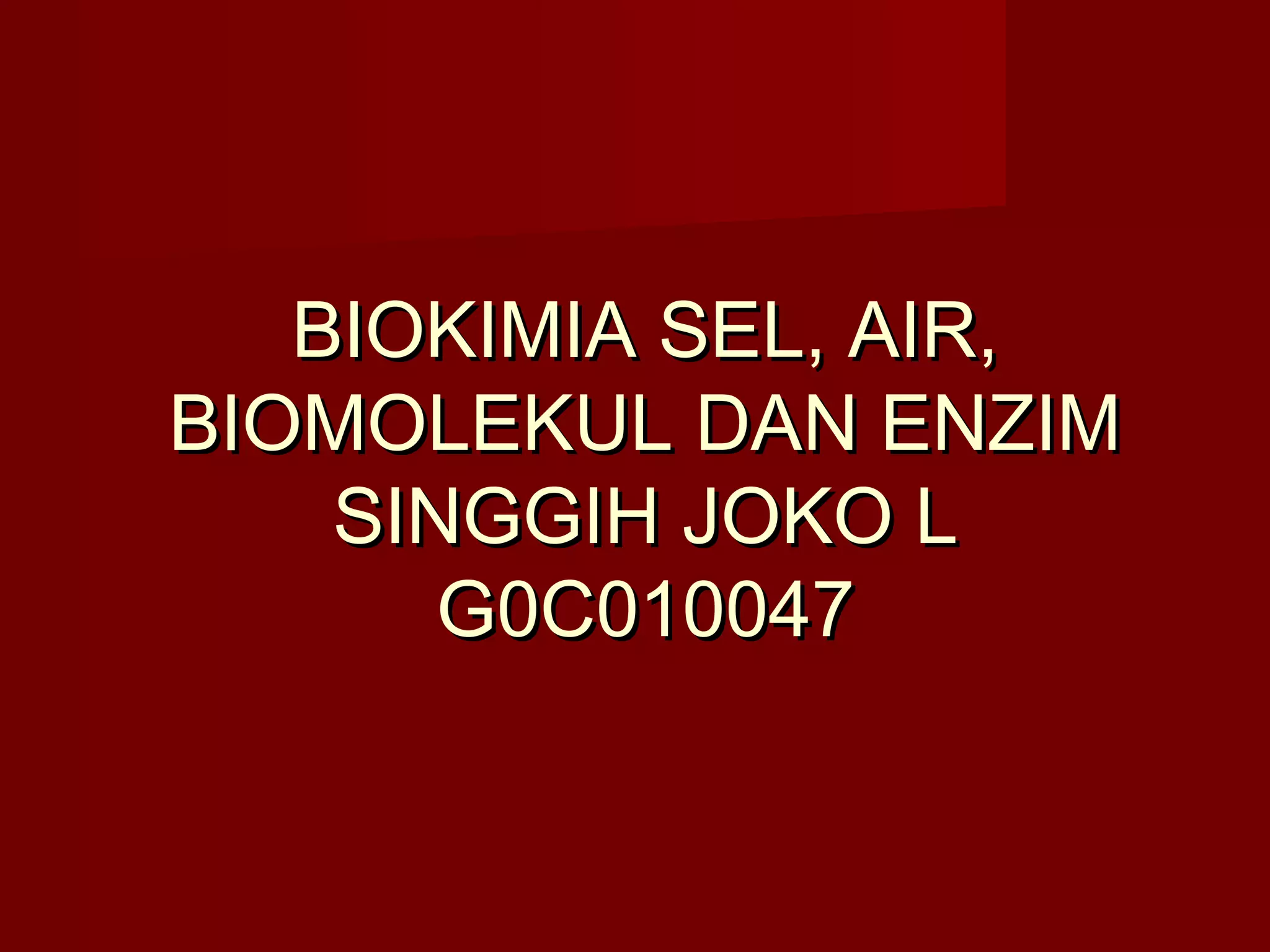 Biokimia, sel, biomolekul, enzim dan air | PPT