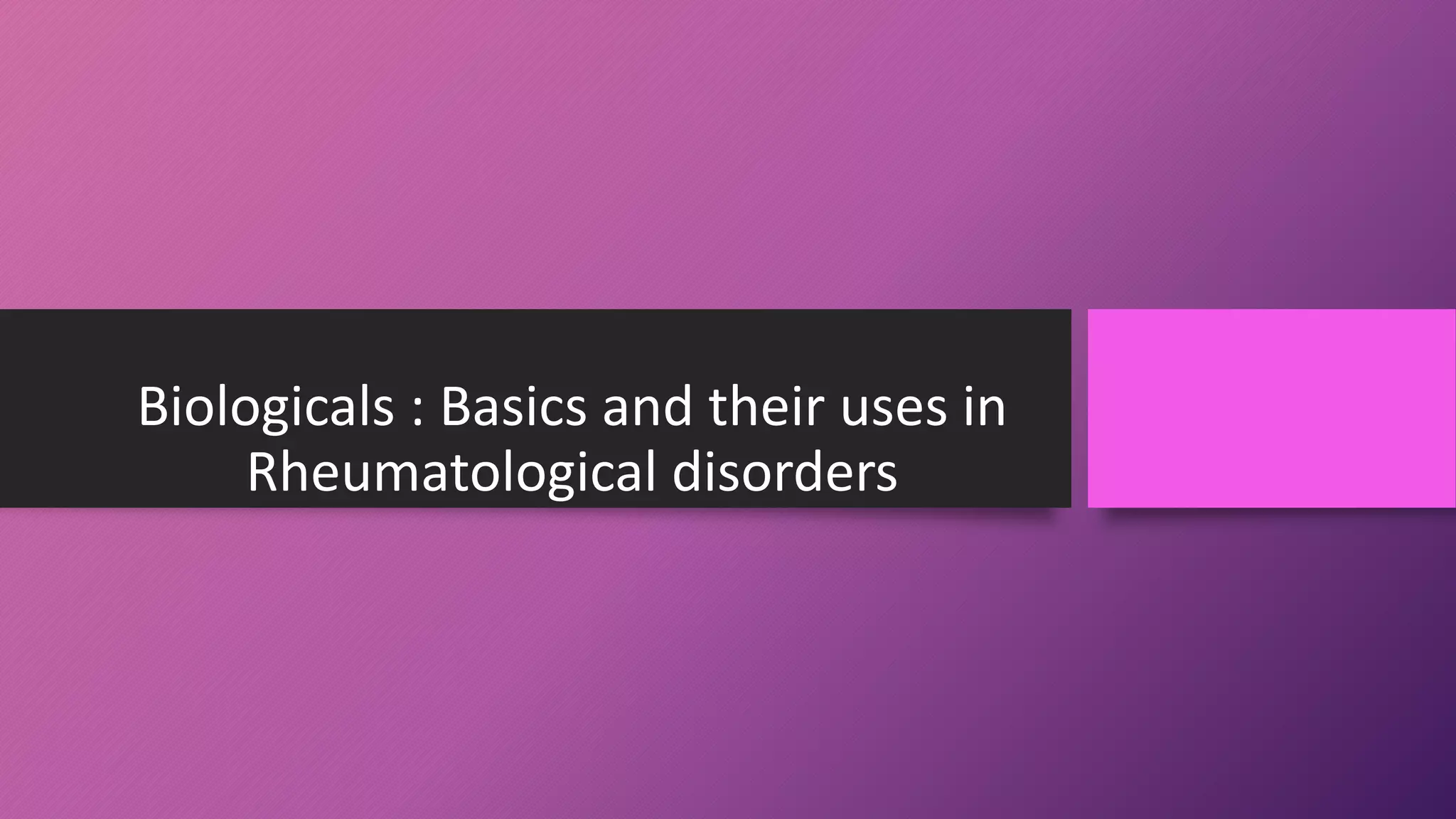 Biologcals basics and their uses in rheumatological disorders ppt | PPTX