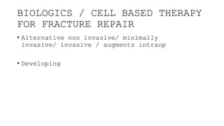 BIOLOGICAL AND BIOPHYSICAL TECH TO ENHCNE FRACTURE REPAIR.pptx