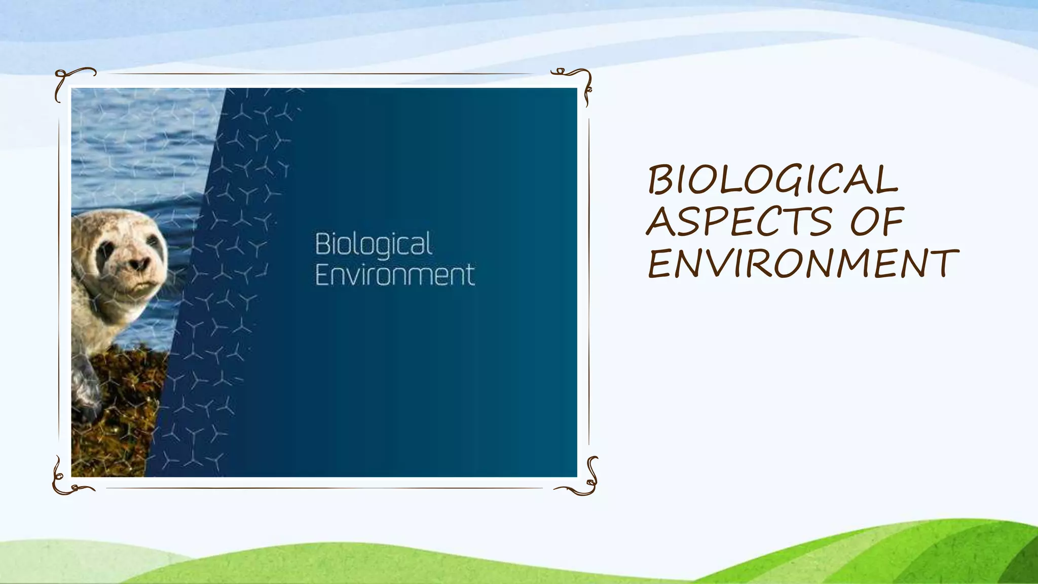 Biological aspects of Environment | PPTX