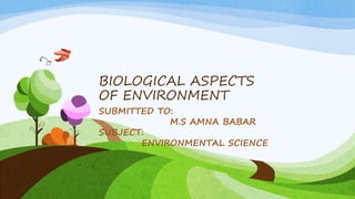 Biological aspects of Environment | PPTX