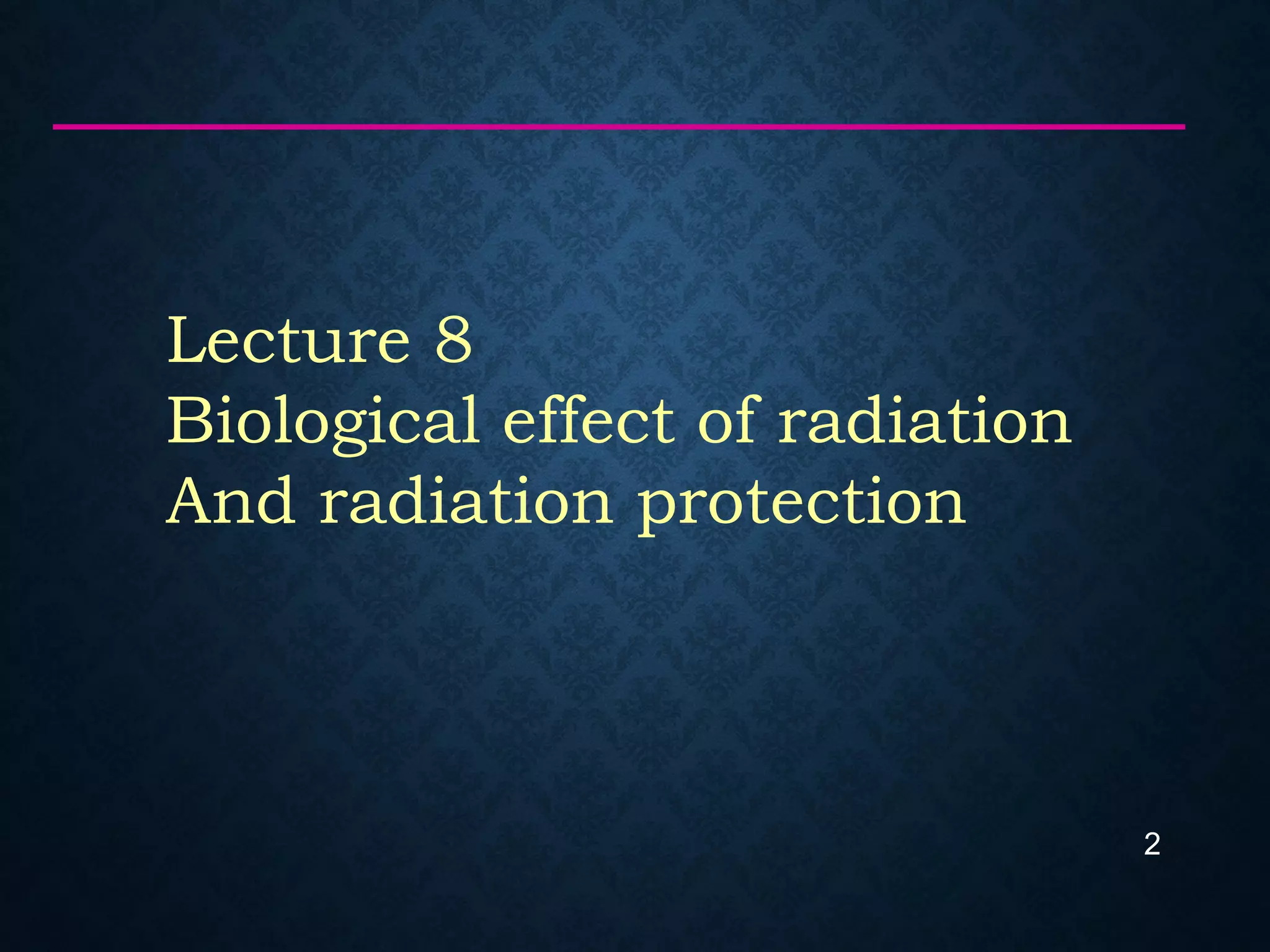 Biological effect of radiation and radiation safety | PPT