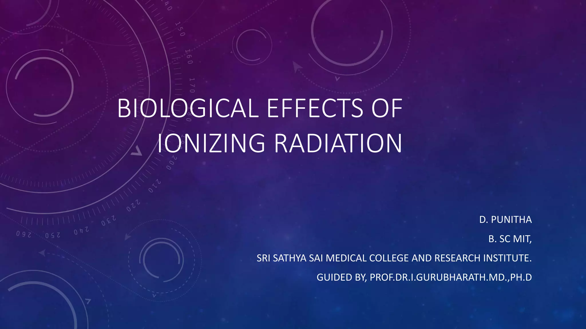 BIOLOGICAL EFFECTS OF IONIZING RADIATION | PPTX