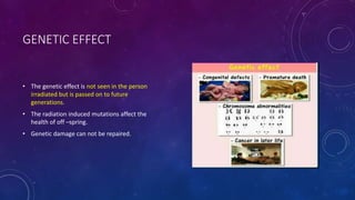BIOLOGICAL EFFECTS OF IONIZING RADIATION | PPTX