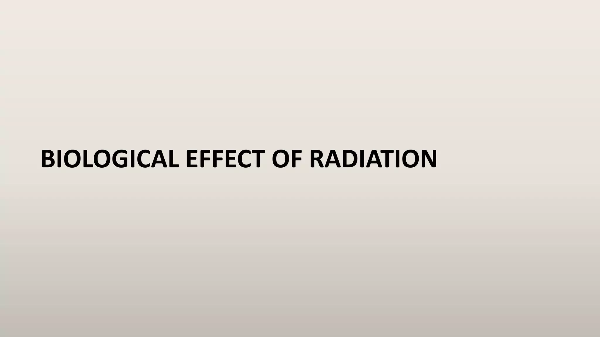BIOLOGICAL EFFECTS OF RADIATION USHA YADAV.pptx