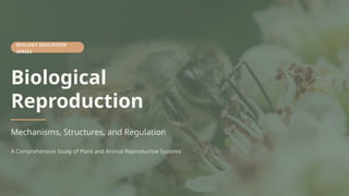 Biological Reproduction_ Mechanisms, Structures, and Regulation.pptx