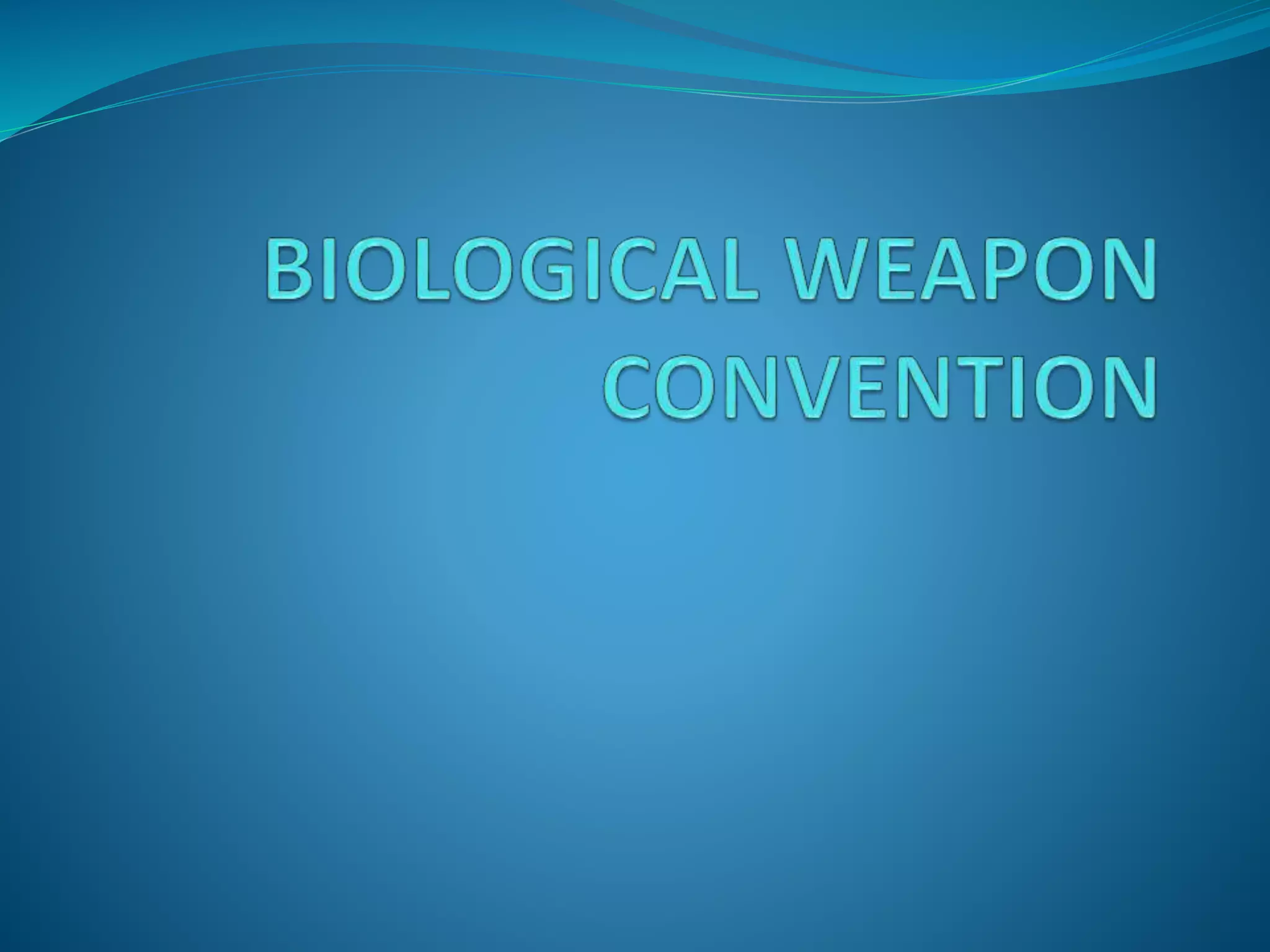 Biological weapon convention | PPTX
