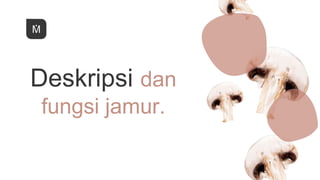 Biologi jamur : klasifikasi, karakter, dan fungsi jamur. istik, .pptx