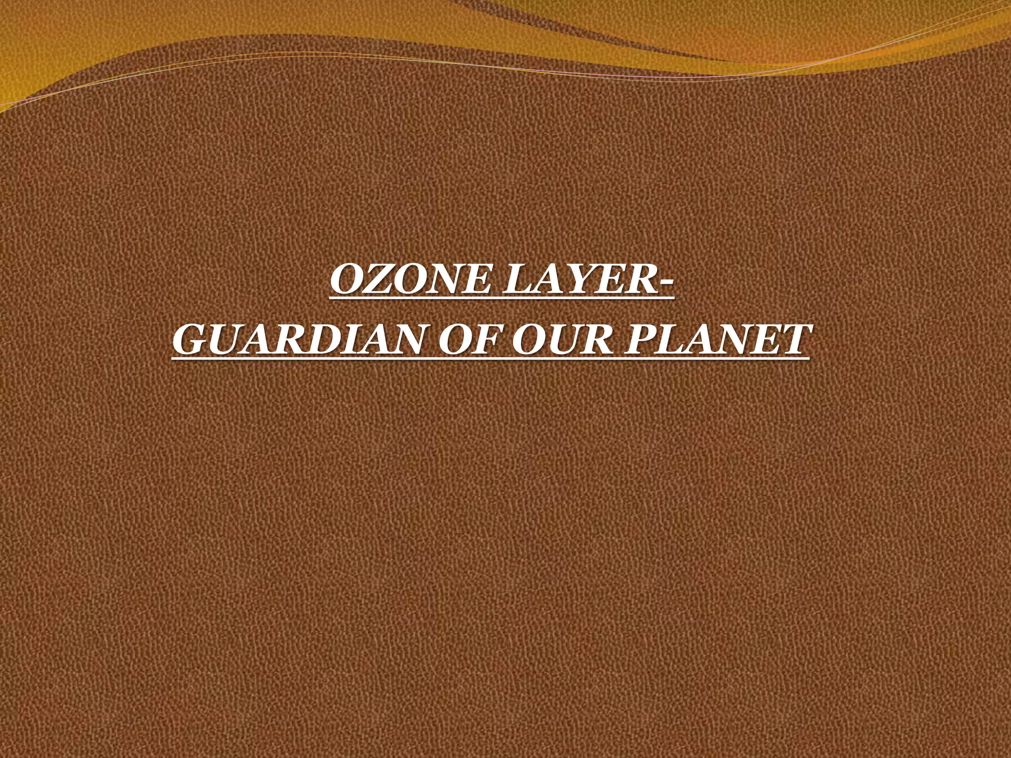 Ozone layer - Guardian of our planet /importance of it/depletion and ...