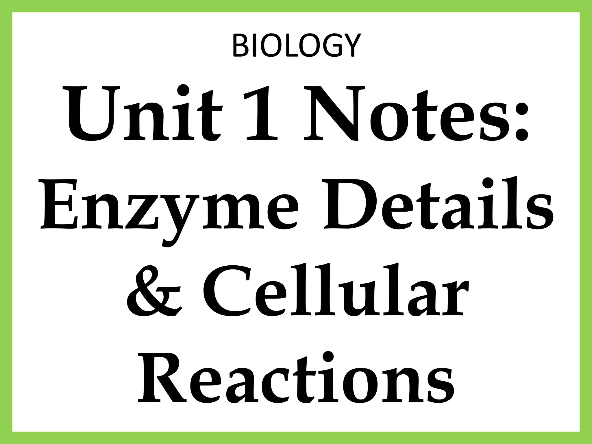 Biology unit 1 biochemistry enzymes and cellular reactions notes | PPTX
