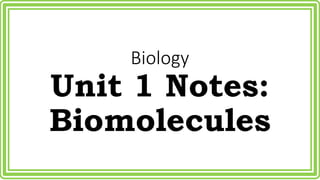Biology Unit 1 Notes: Biomolecules | PPTX