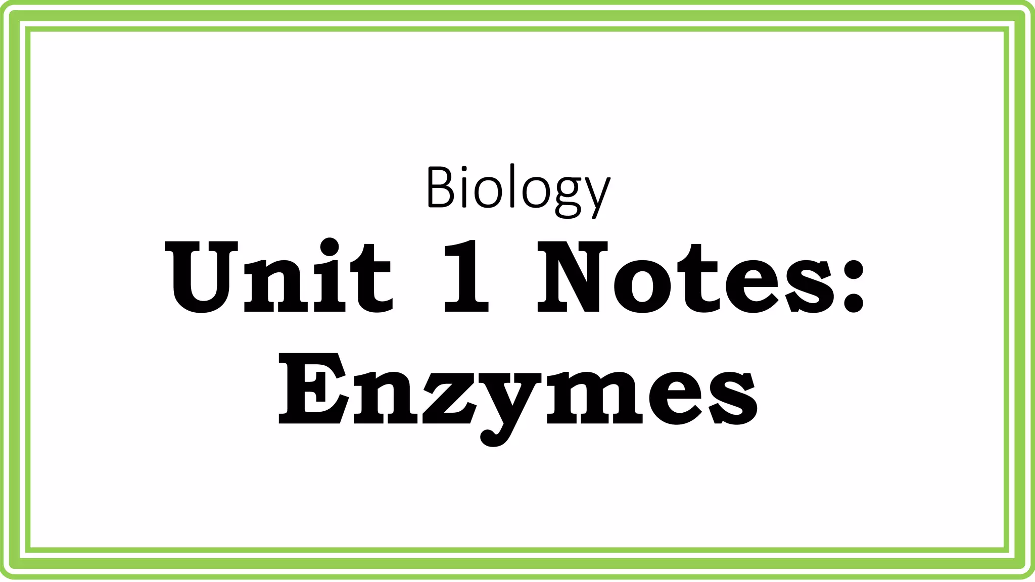 Biology Unit 1 Notes: Enzymes | PPTX