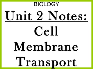Biology unit 2 cells cell membrane transport notes | PPT