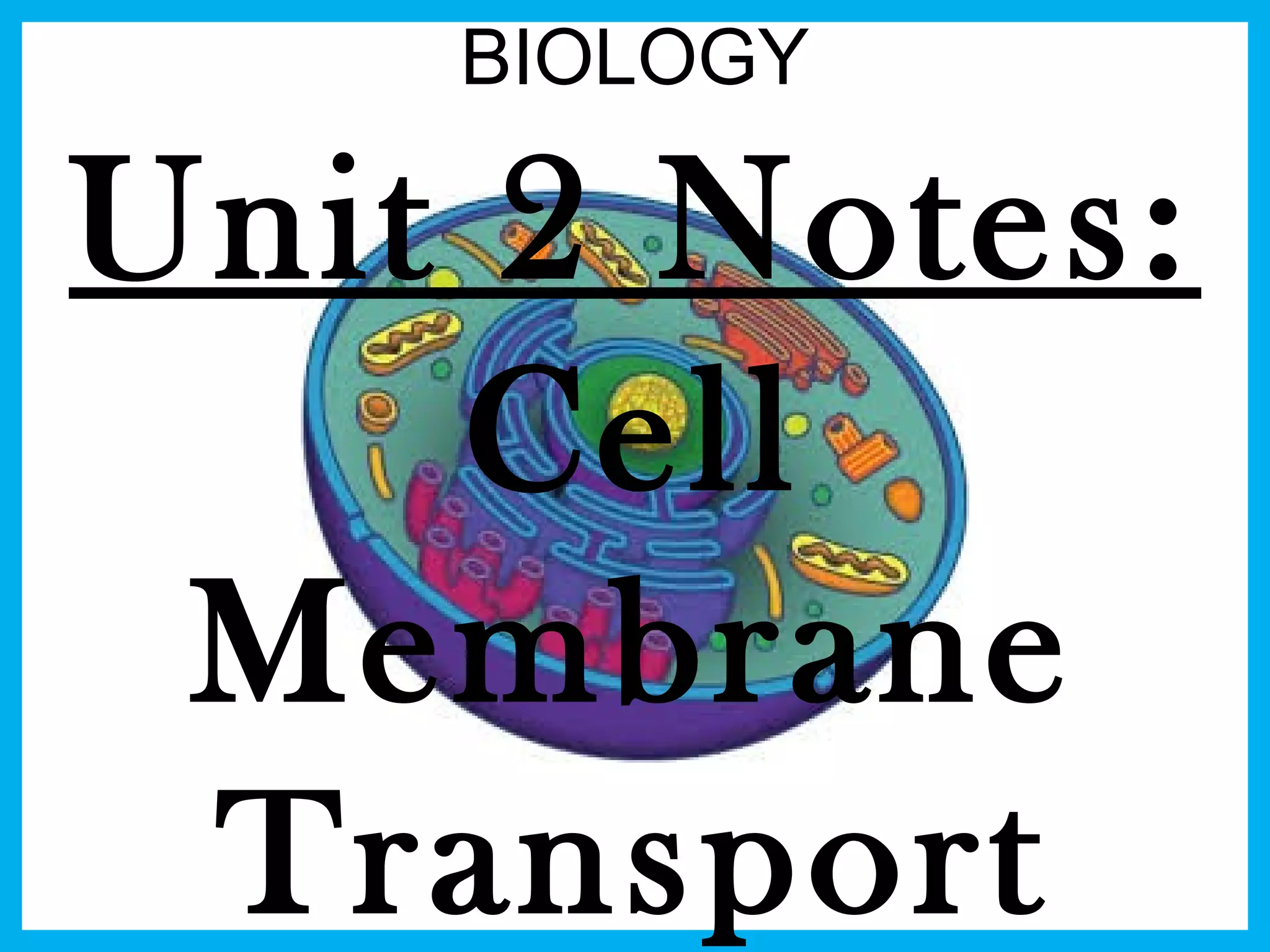 Biology Unit 2 Notes: Cell Membrane Transport | PPT