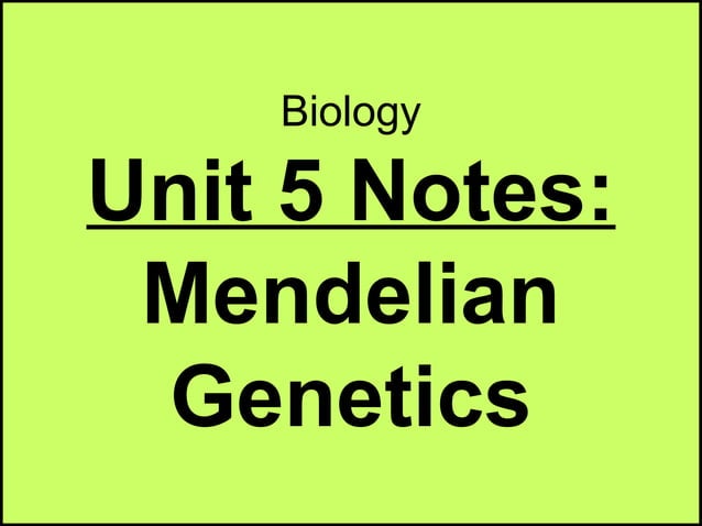 Biology Unit 5 Notes: Mendelian Genetics | PPT