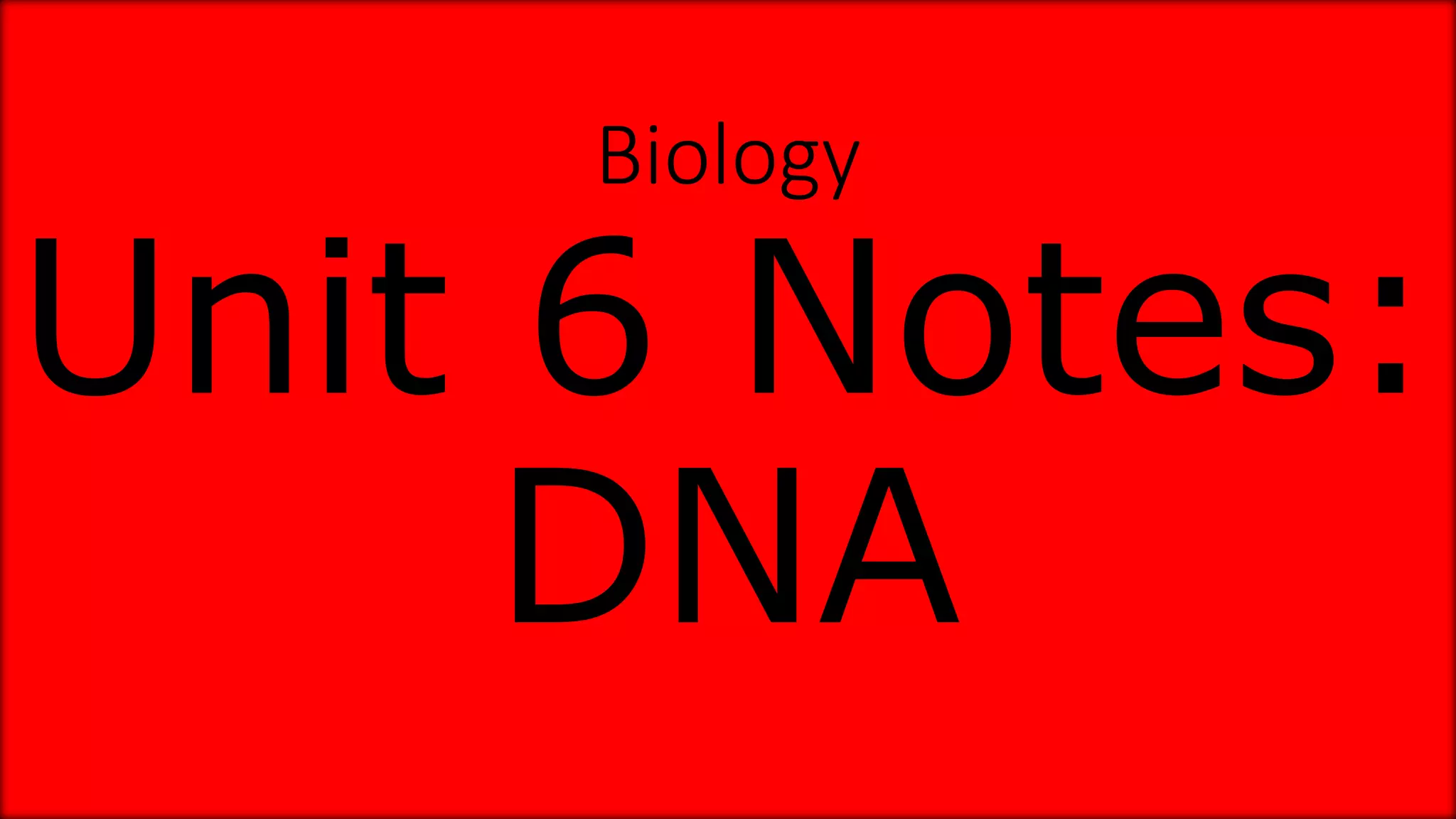 Biology Unit 6 Notes: DNA | PPTX