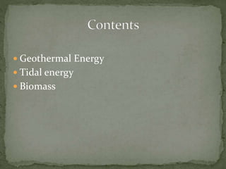 Biomass ,tidal & geothermal energy | PPTX