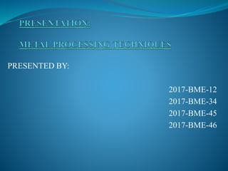 METAL PROCESSING TECHNIQUES in Biomaterials | PPTX | Geology | Science