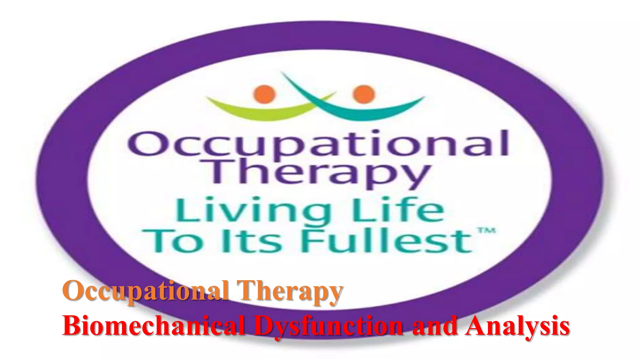 Occupational Therapy- Biomechanical dysfunction and analysis | PPTX