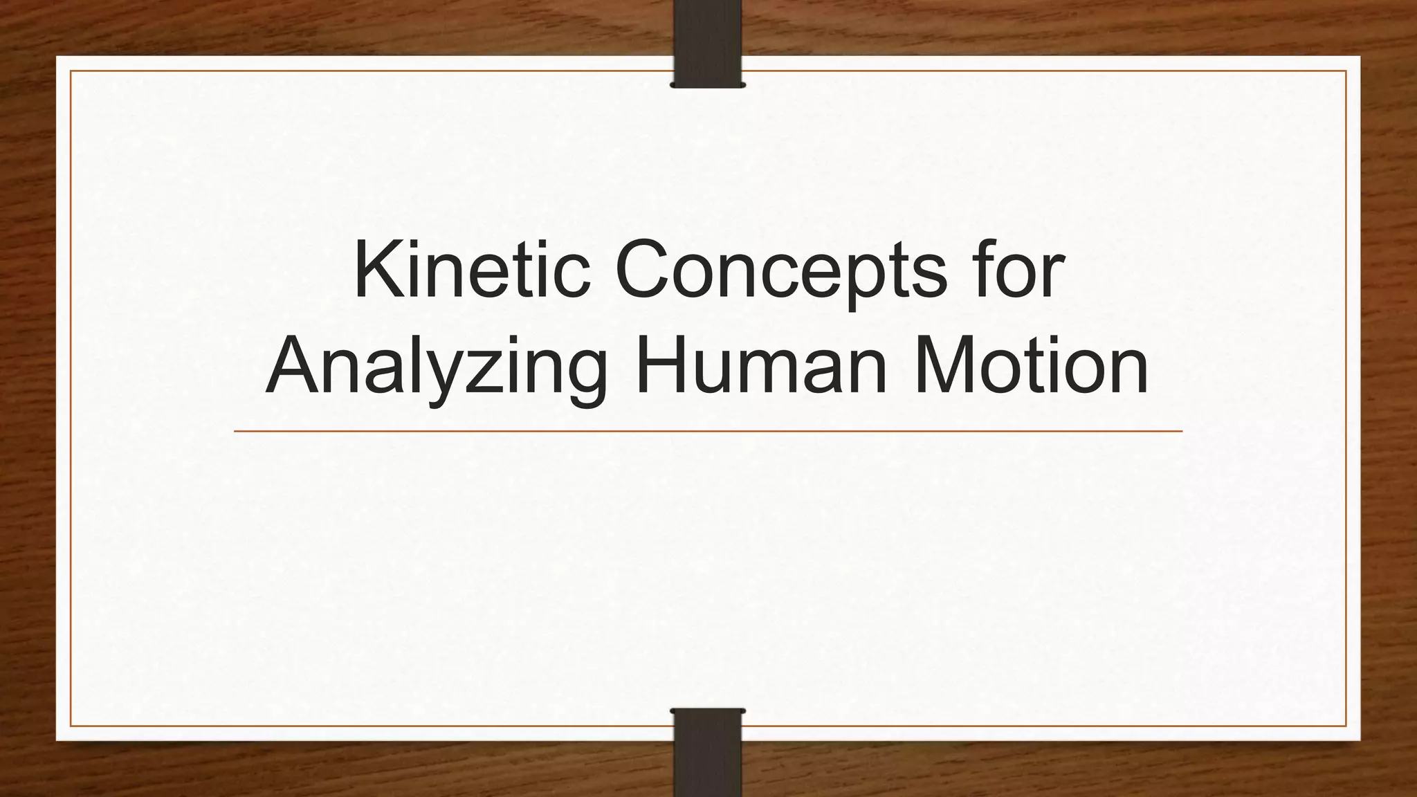 Kinetic Concepts for Analyzing Human Motion. (Biomechanics) | PPTX