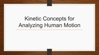 Kinetic Concepts for Analyzing Human Motion. (Biomechanics) | PPTX
