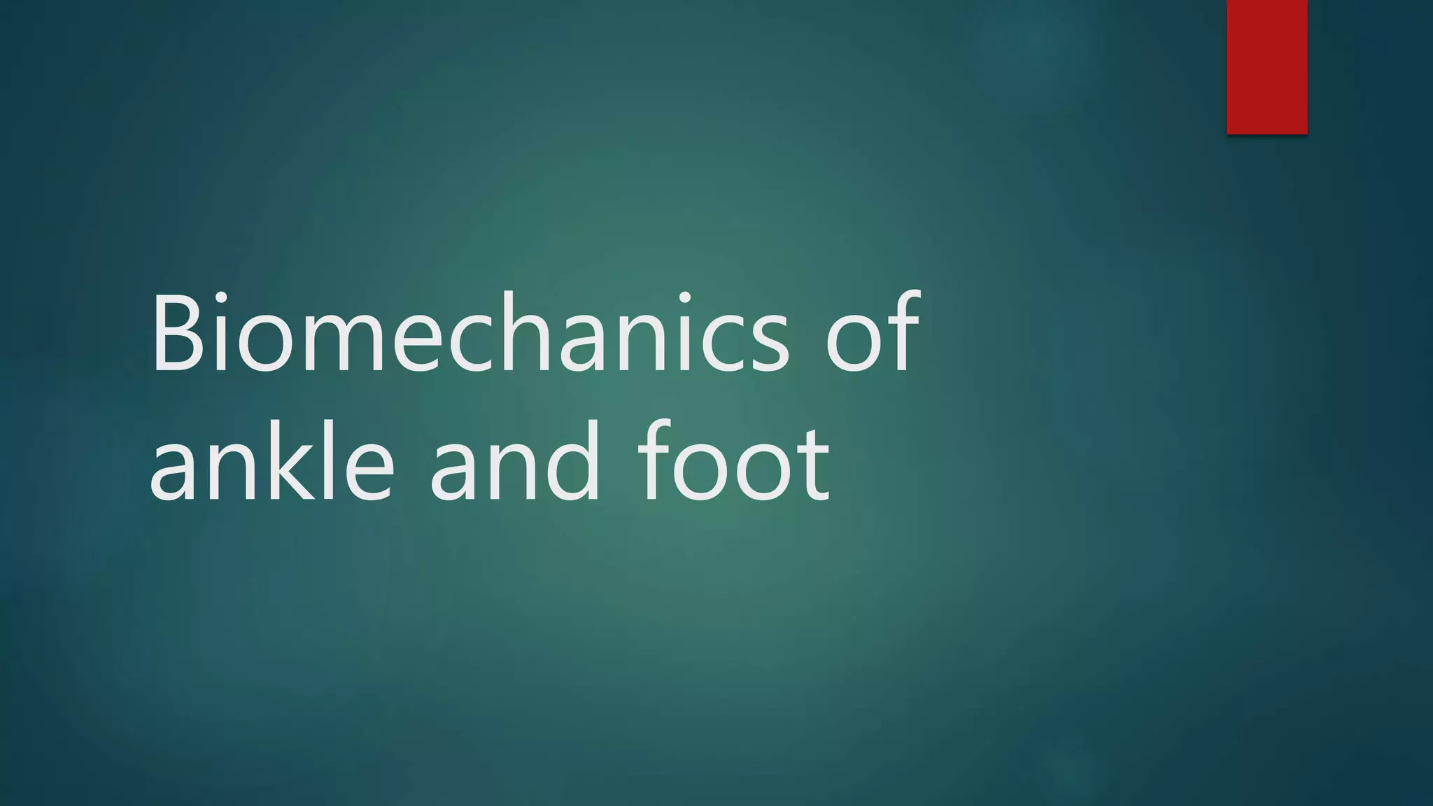 Biomechanics of ankle and foot | PPTX