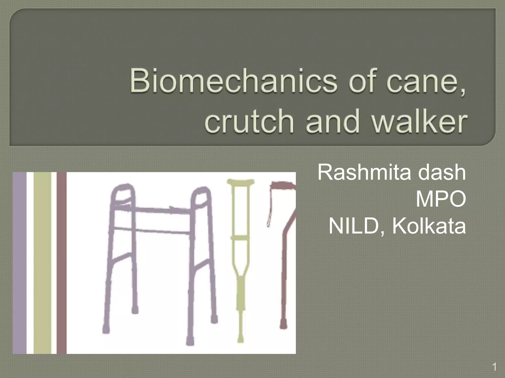 Biomechanics of cane, crutch and walker | PPTX