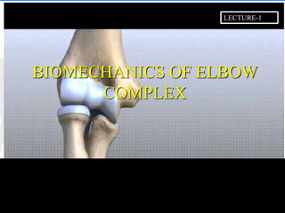 BIOMECHANICS OF ELBOW COMPLEX 1.pptx