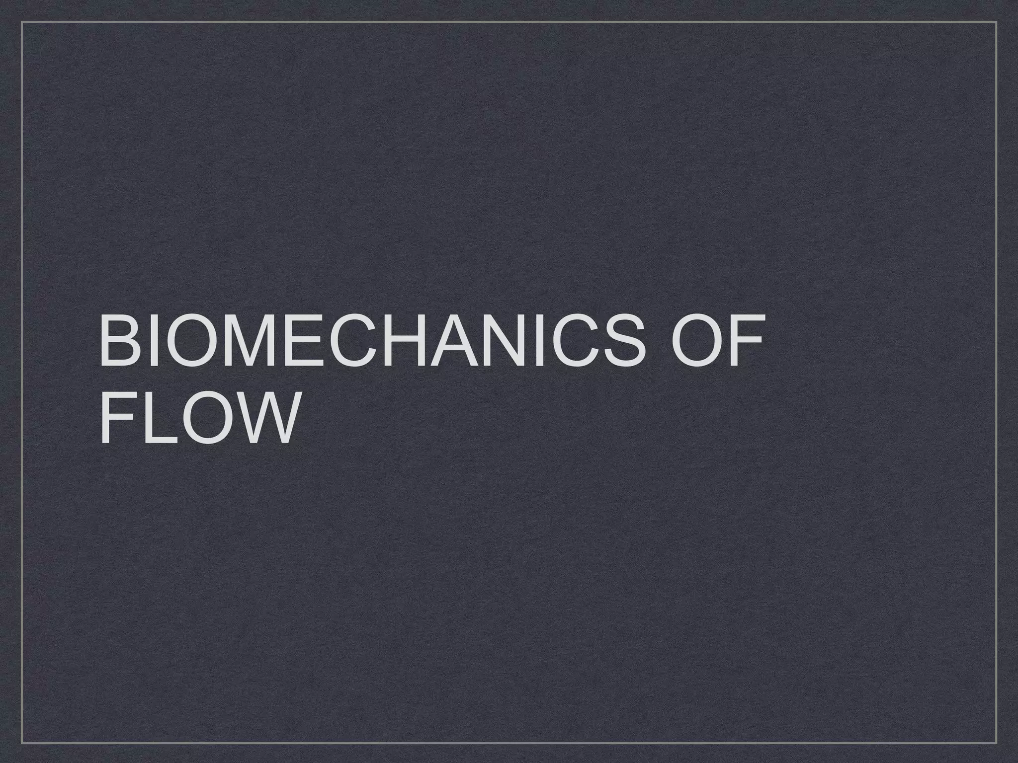 Biomechanics of Flow | PPTX