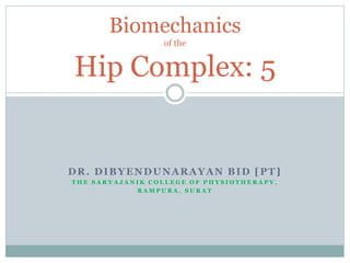 Biomechanics of hip complex 5 | PPTX