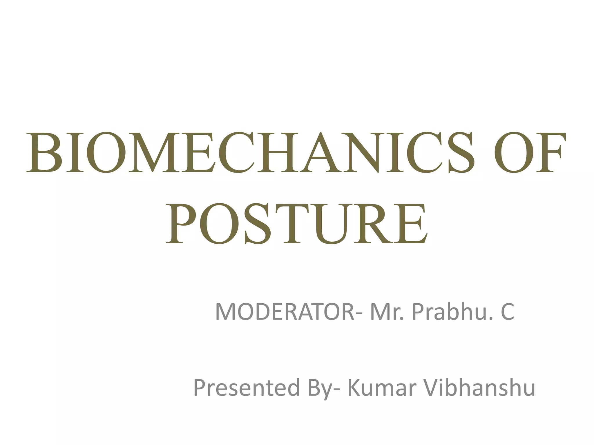 Biomechanics of posture | PPTX