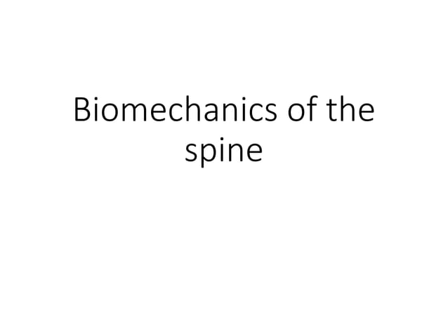 Biomechanics of the spine(About the spine biomechanics and it's physiology and anatomy . Spine ...