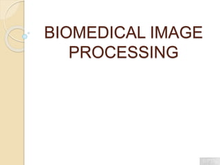 Biomedical image processing ppt | PPTX