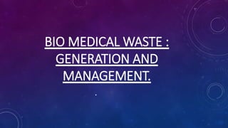 Biomedical waste generation and management.ppt