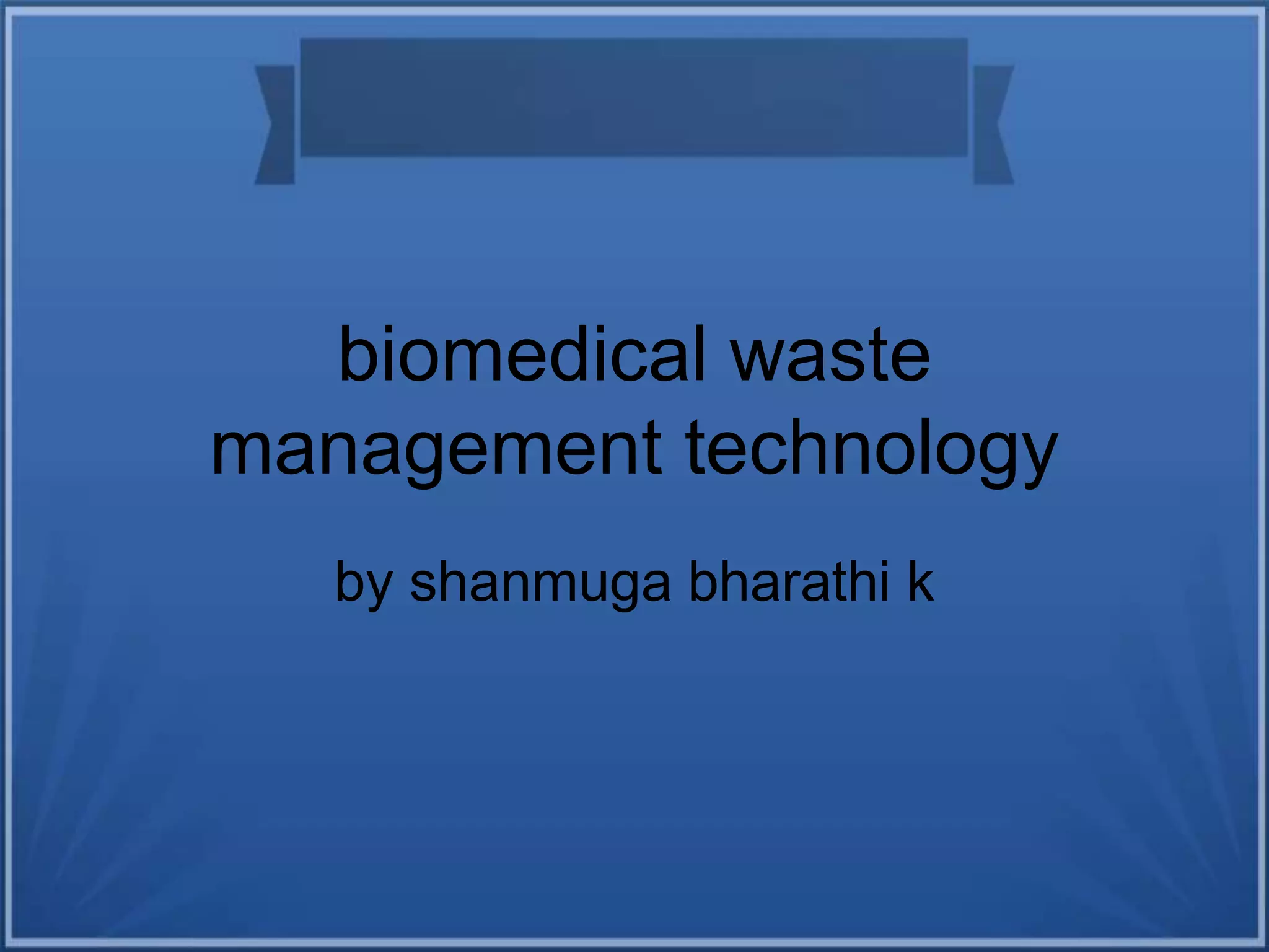 Biomedical waste management technology | PPTX