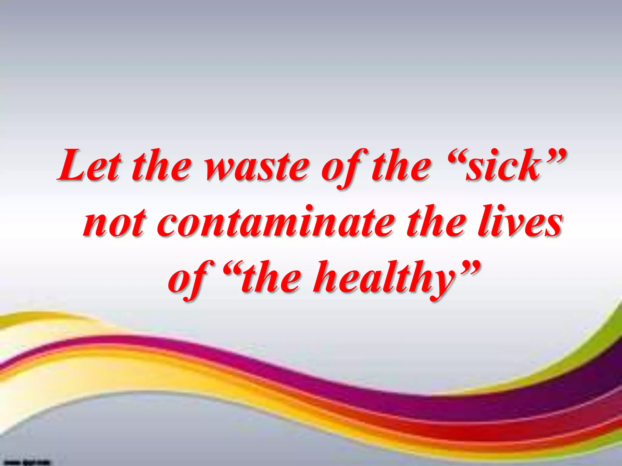 Let the waste of the “sick” not contaminate the lives of “the healthy ...
