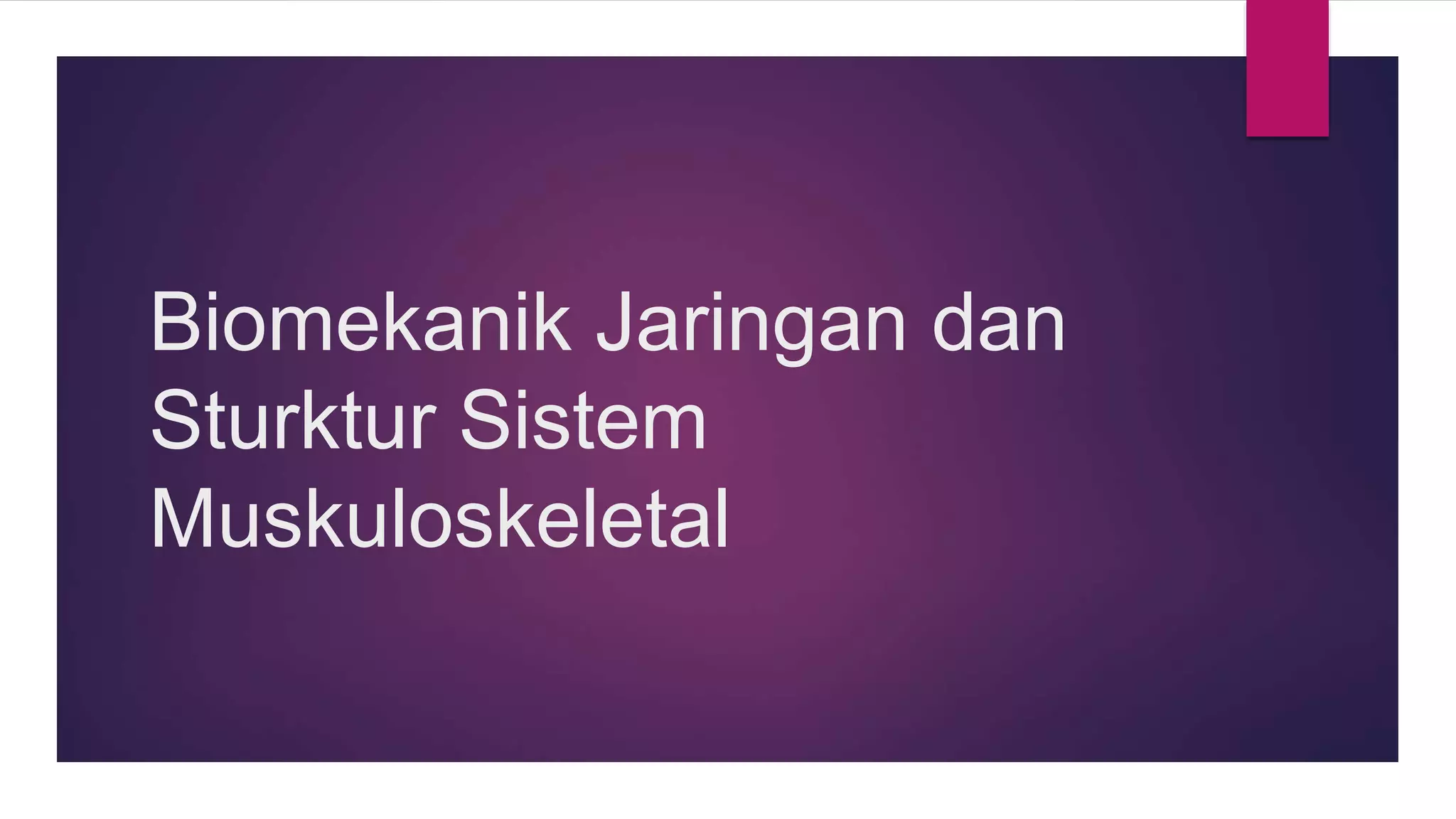 Biomekanik Jaringan dan Struktur Sistem Muskuloskeletal.pptx