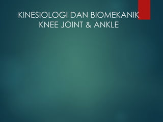 biomekanik knee joint and ankle concern issues of movement.ppt