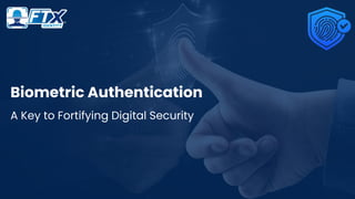 Biometric Authentication - A Key to Fortifying Digital Security.pptx