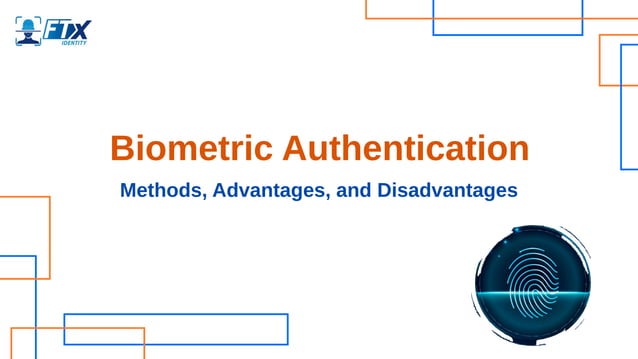Biometric Authentication: Methods, Advantages, and Disadvantages | PPTX