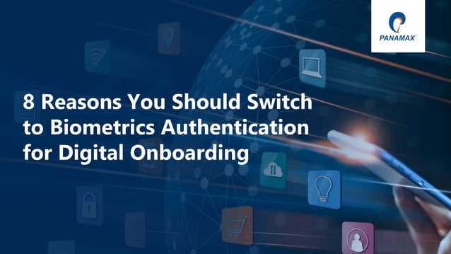 8 Reasons You Should Switch to Biometrics Authentication for Digital Onboarding | PPT