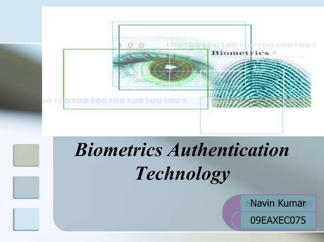 Biometric authentication ppt by navin 6 feb | PPTX | Technology & Computing