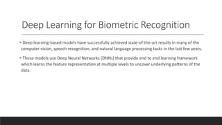 Biometric recognition using deep learning | PPTX