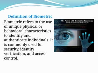 Biometrics_Presentation ,WHY WE USE BIOMETRIC WHAT IS THE APPLICATIONS ...
