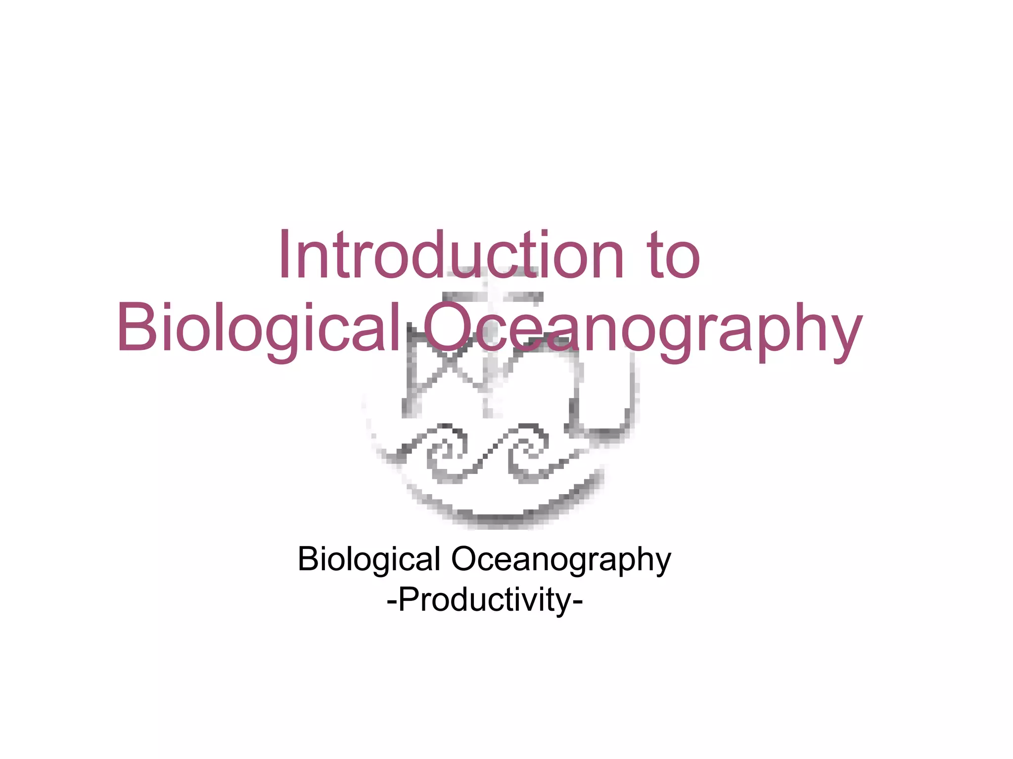 Bioocean1 :Introduction to Biological Oceanography | PPT