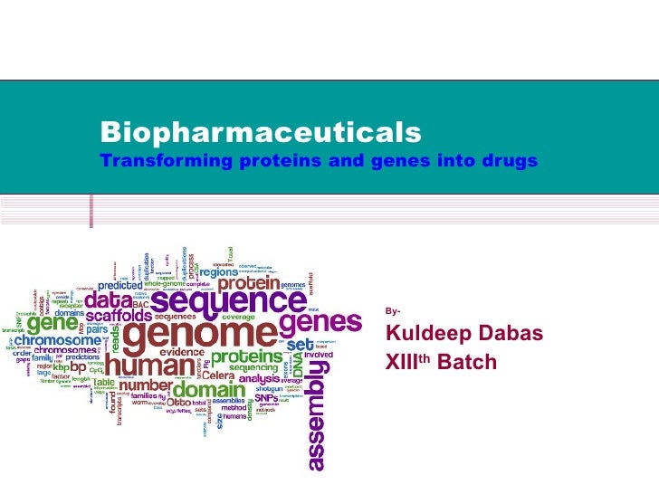Biopharmaceuticals (Transforming proteins and genes into drugs) Biopharmaceuticals (Transforming proteins and genes into drugs)