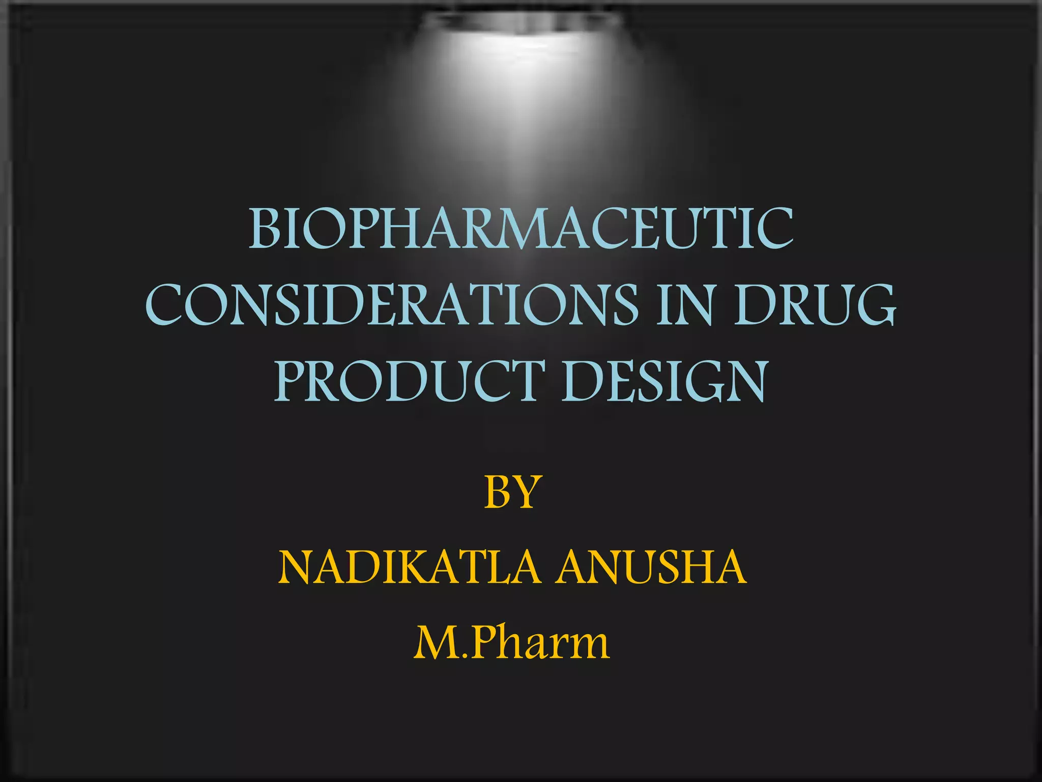BIOPHARMACEUTIC CONSIDERATIONS IN DRUG PRODUCT DESIGN | PPTX