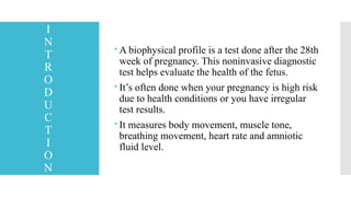 Biophysical profile - gestational health.pptx