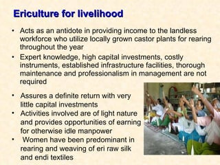 ERICULTURE ---A BIOPROSPECTING FOR SUPPLEMENTING LIVELIHOOD | PPT