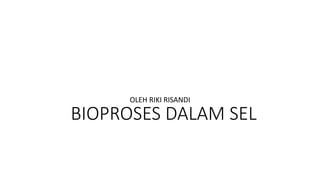 Bioproses dalam Sel | PPTX